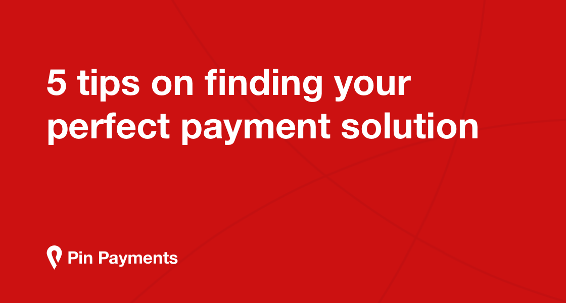 5 tips on finding your perfect payment solution | Pin Payments