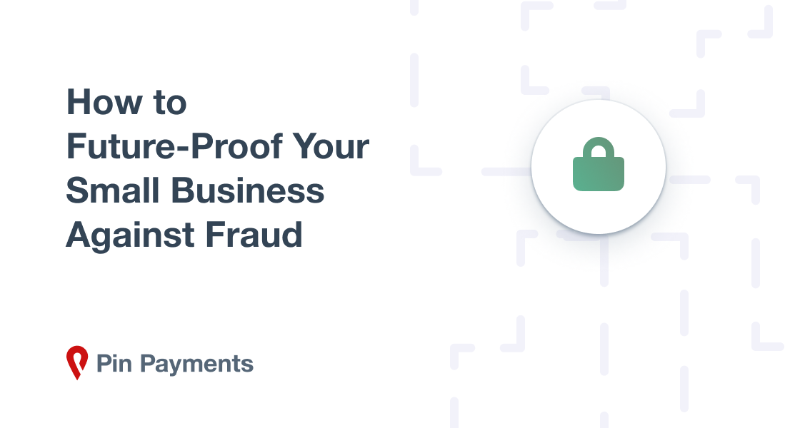 How to Future-Proof Your Small Business Against Fraud | Pin Payments