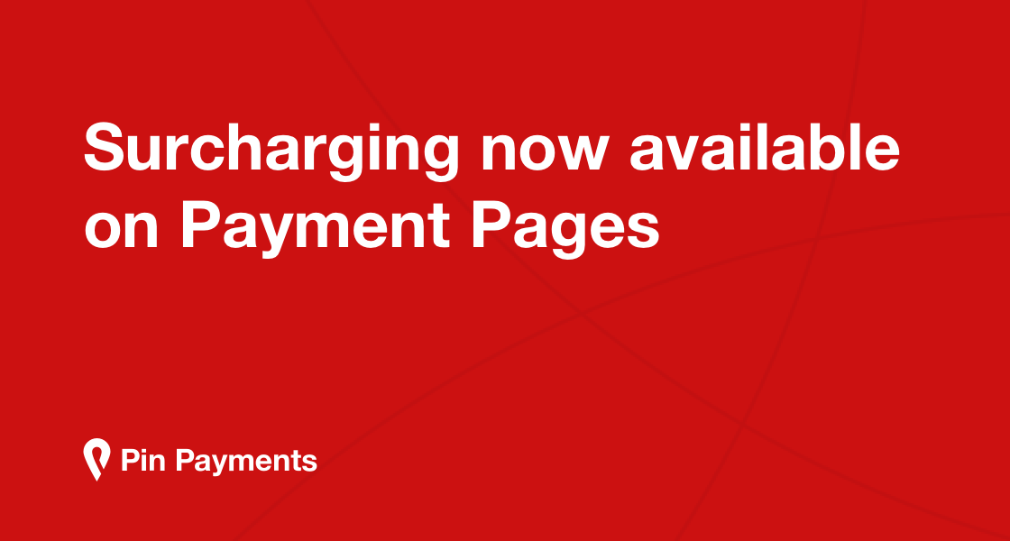 Surcharging now available on Payment Pages | Pin Payments