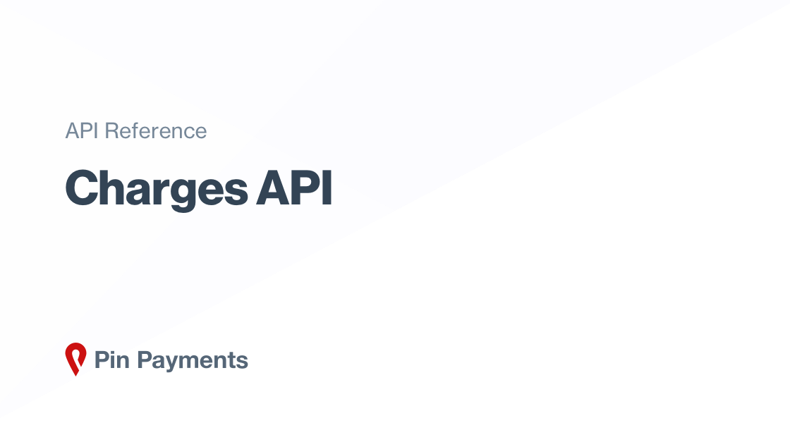 Charges API | Secure online payment acceptance | Pin Payments