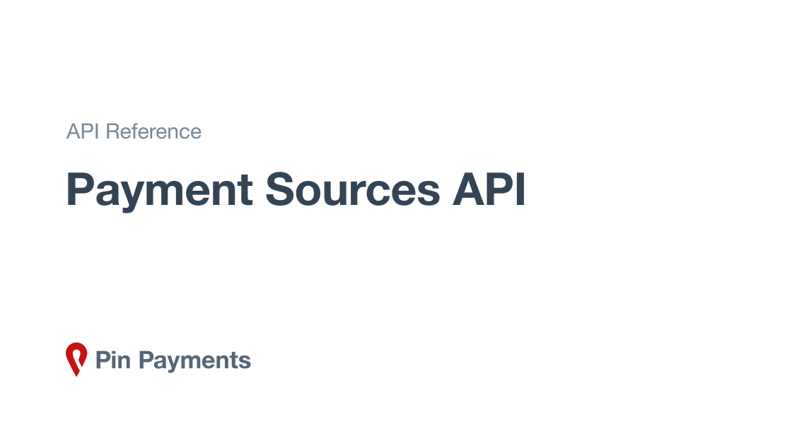 Payment Sources API | Secure online payment acceptance | Pin Payments Payment Sources API | Secure online payment acceptance | Pin Payments